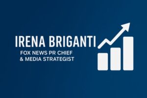 Irena Briganti: Fox News PR Chief & Media Strategist