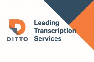 Ditto Transcripts | Leading U.S. Transcription Company